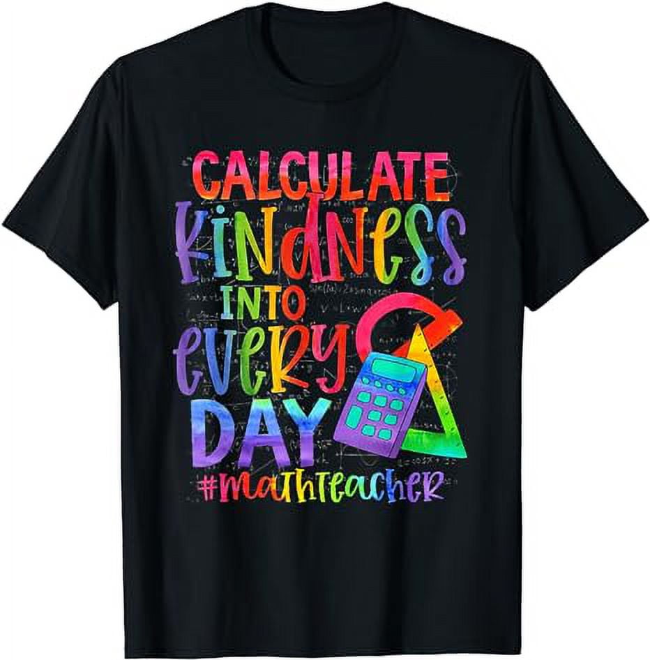Calculate Kindness Into Everyday Funny Math Teacher T-Shirt - Walmart.com