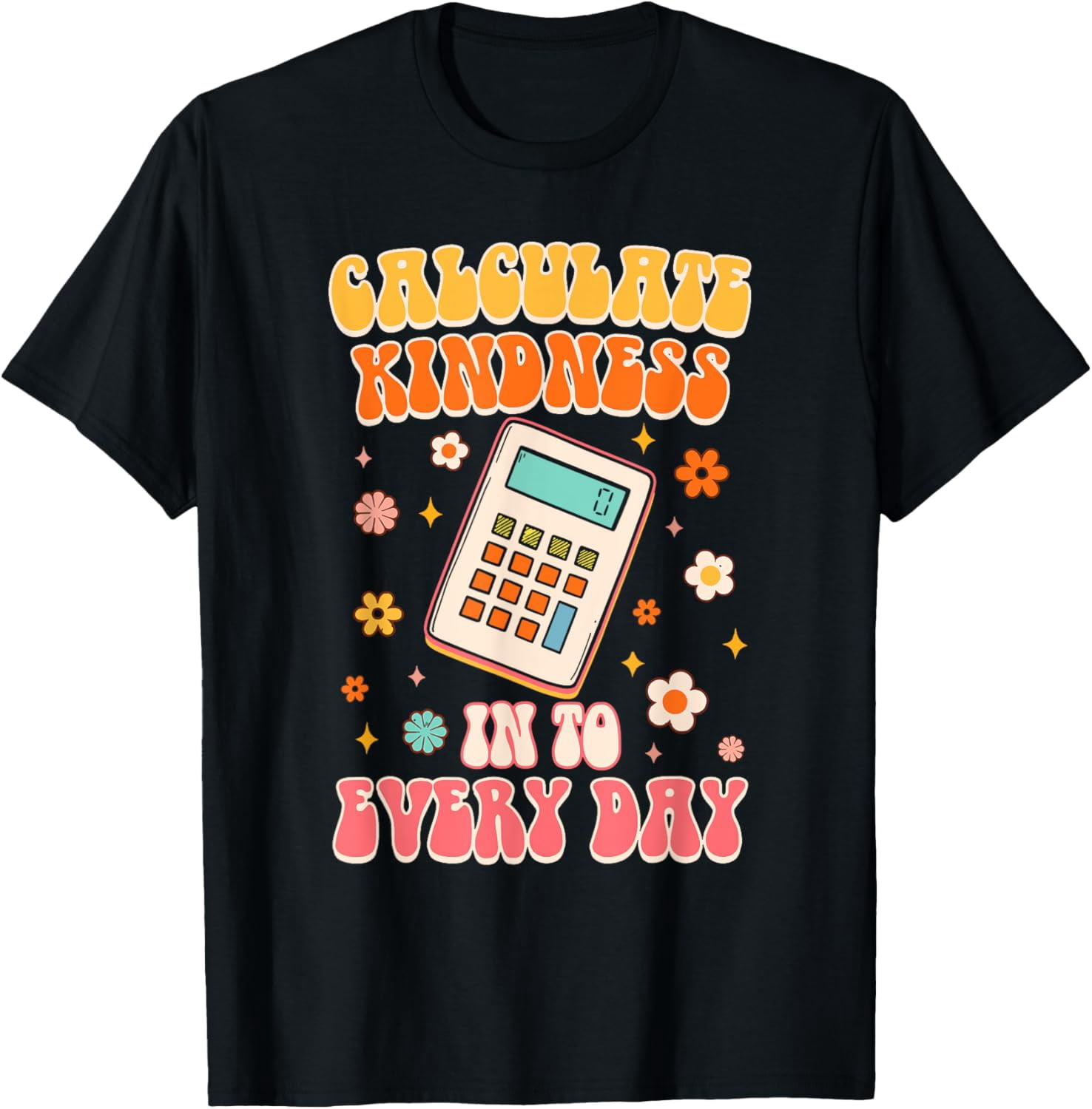 Calculate Kindness Into Everyday Groovy Math Teacher T-Shirt - Walmart.com