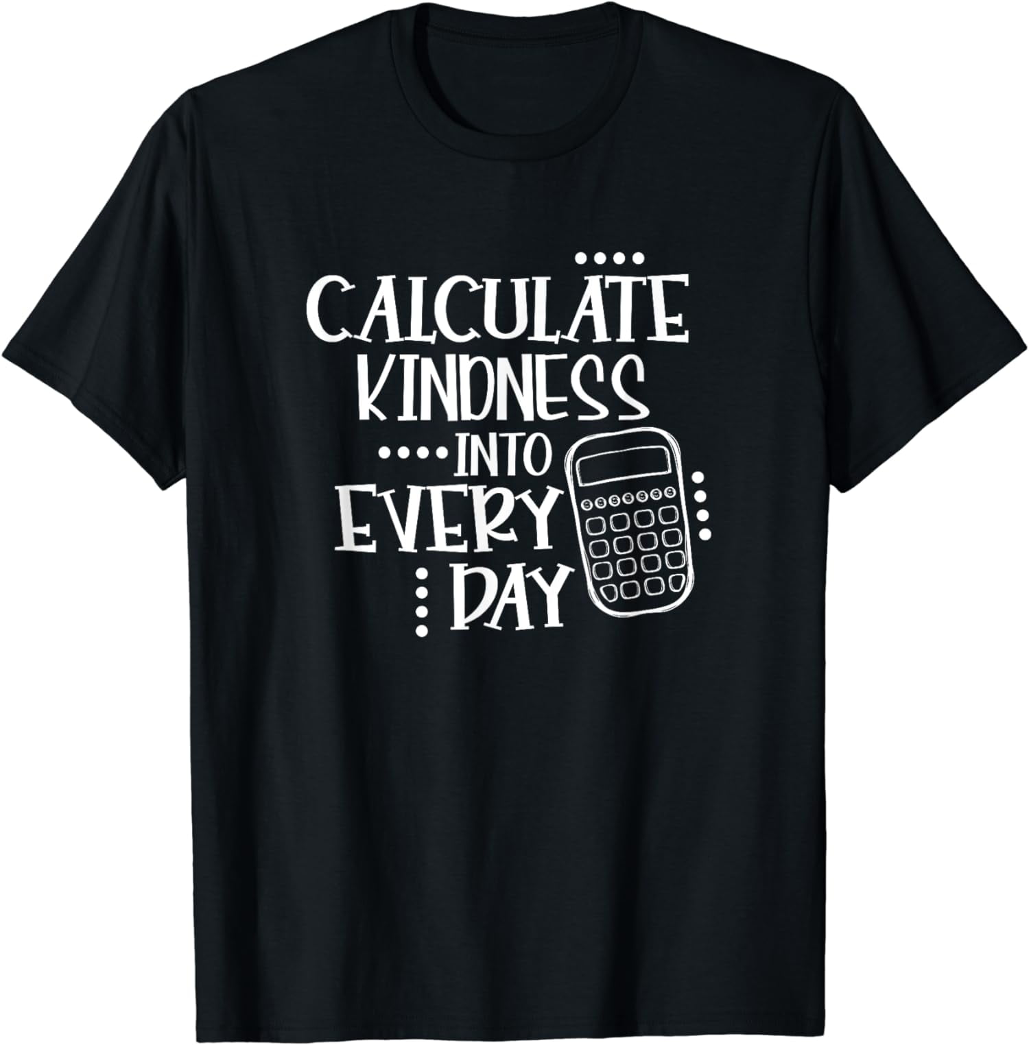 Calculate Kindness Into Everyday Proud Math Teacher Job T-Shirt ...