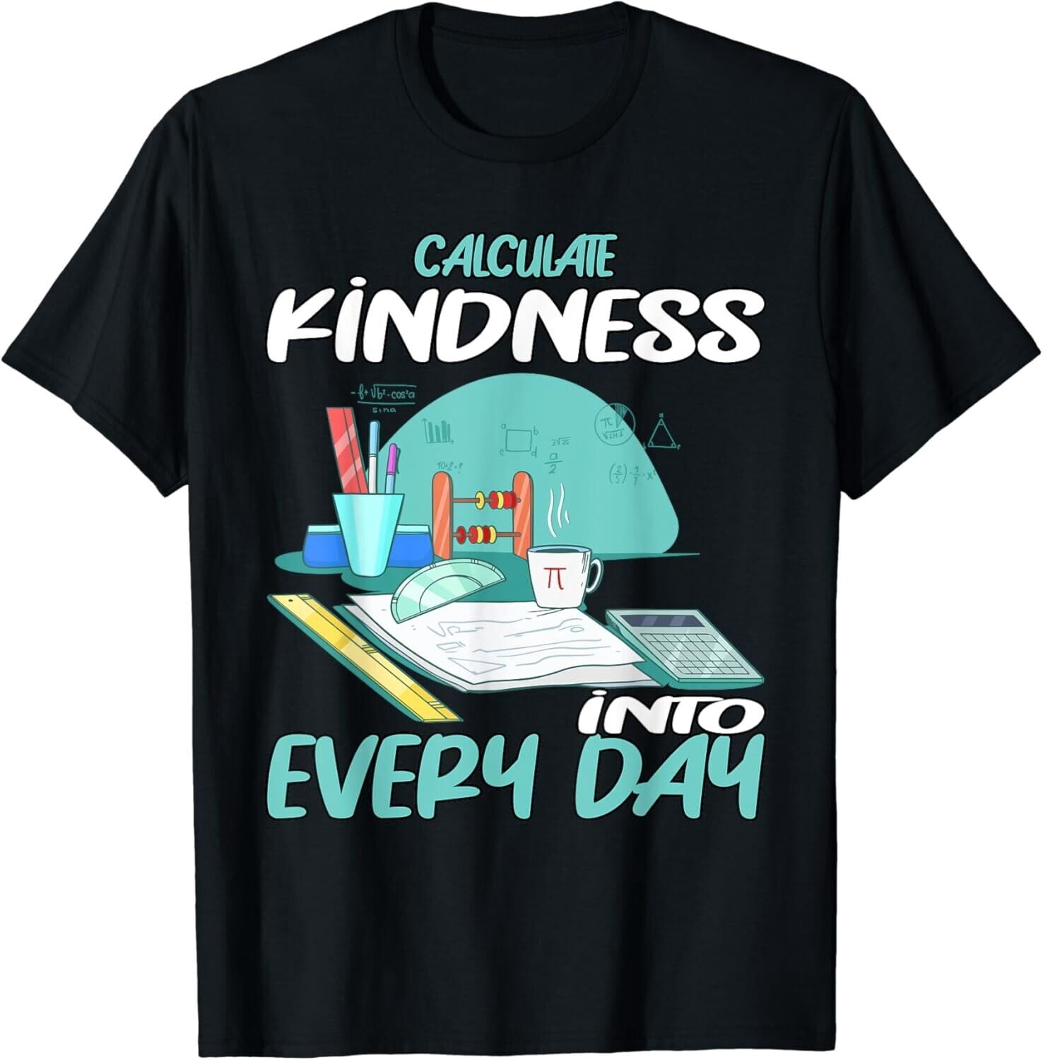 Calculate Kindness into every Day Math Teacher Gift Unisex T-Shirt-M ...