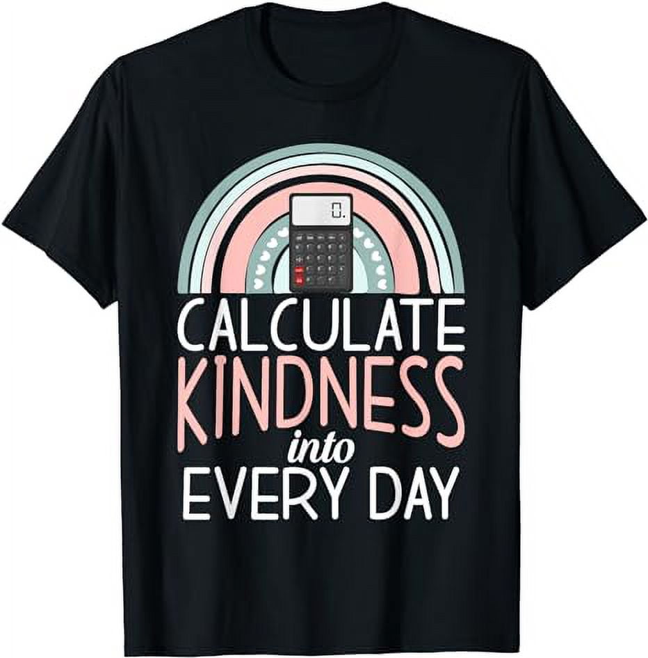 Calculate Kindness into every Day School Teaching Math T-Shirt ...
