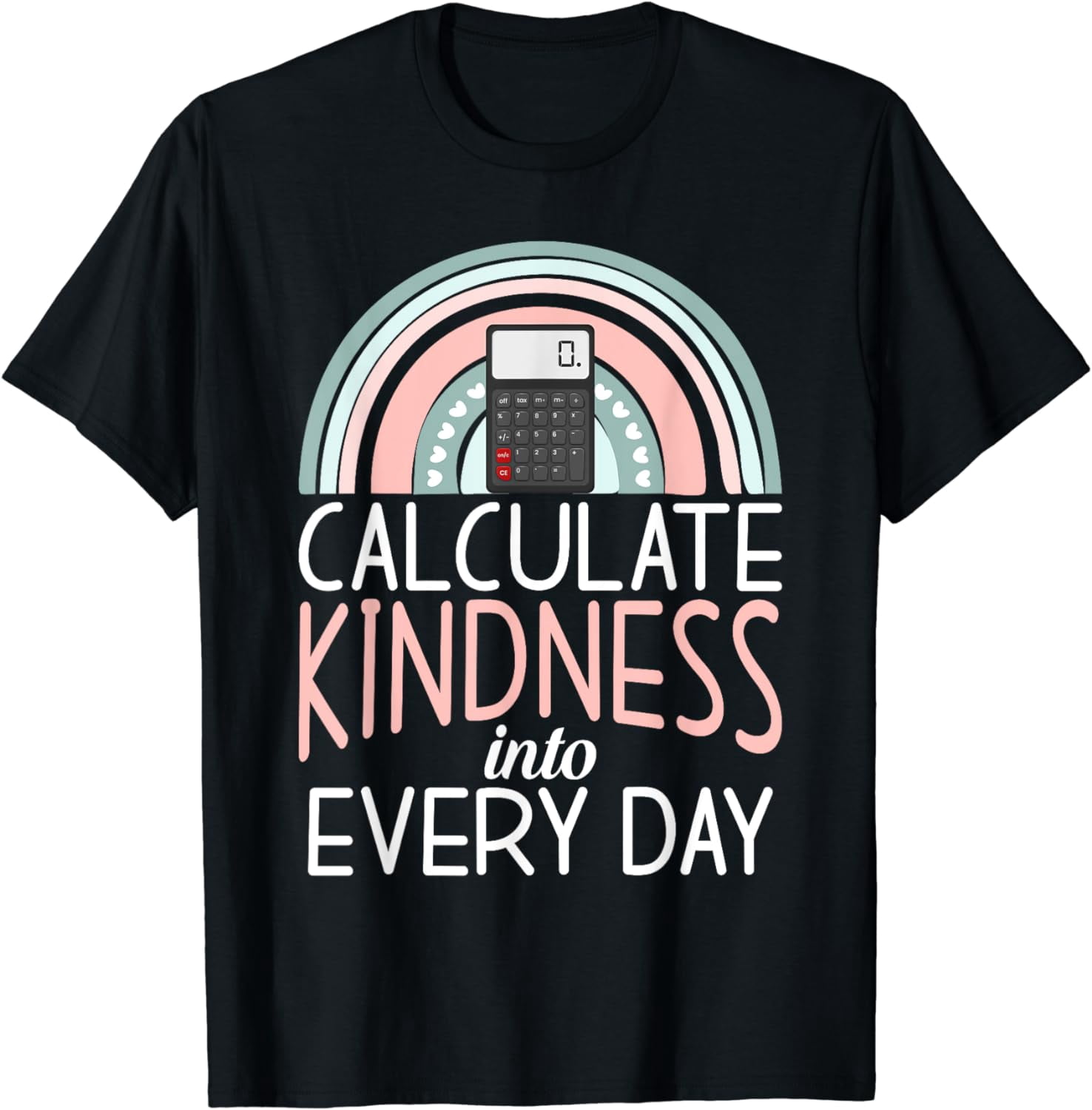 Calculate Kindness into every Day School Teaching Math T-Shirt ...