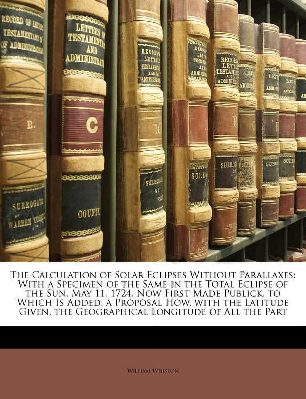 The Calculation of Solar Eclipses Without Parallaxes : With a Specimen ...