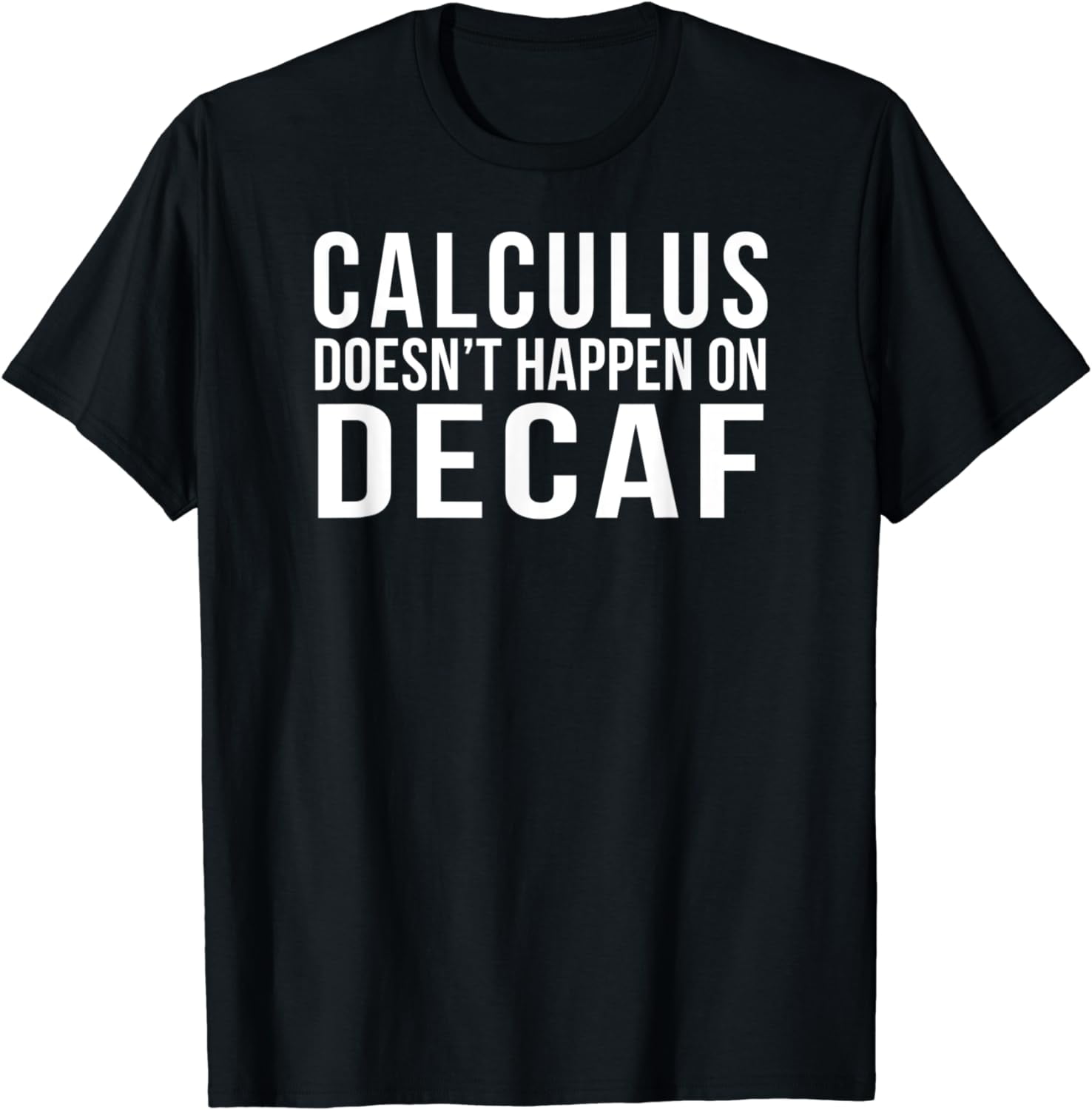 Calculus Coffee Saying Shirt Gift For Math & Caffeine Lover100% pure ...