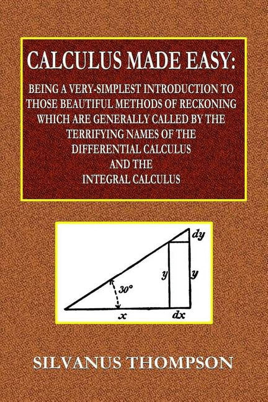 Calculus Made Easy - Being a Very-Simplest Introduction to Those ...
