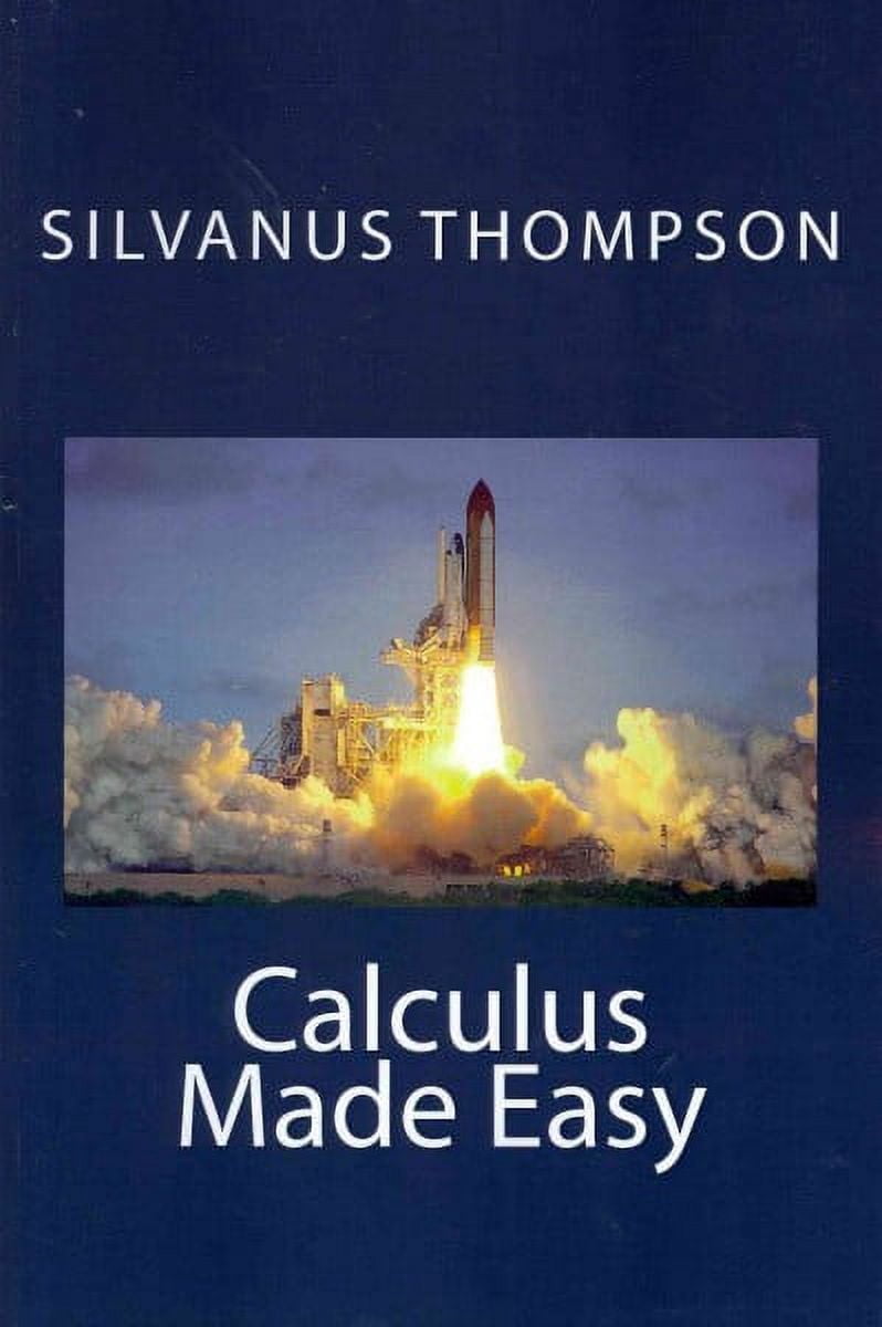 Calculus Made Easy (Paperback) by Silvanus Phillips Thompson - Walmart.com