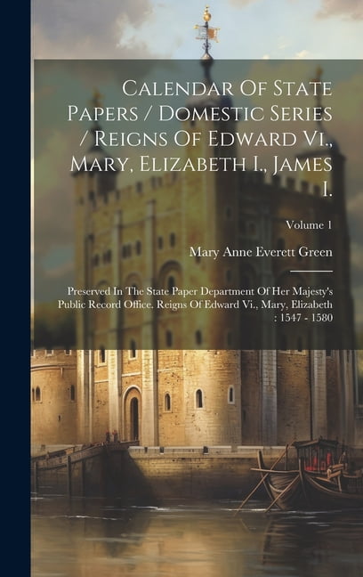 Calendar Of State Papers / Domestic Series / Reigns Of Edward Vi., Mary ...