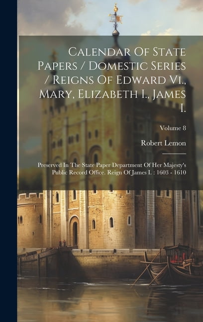 Calendar Of State Papers / Domestic Series / Reigns Of Edward Vi., Mary ...