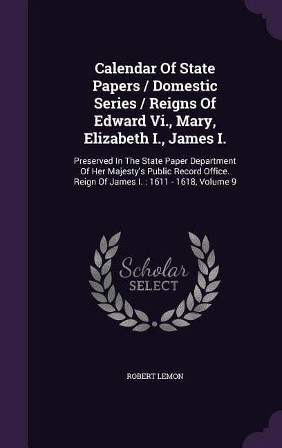 Calendar Of State Papers / Domestic Series / Reigns Of Edward Vi., Mary ...