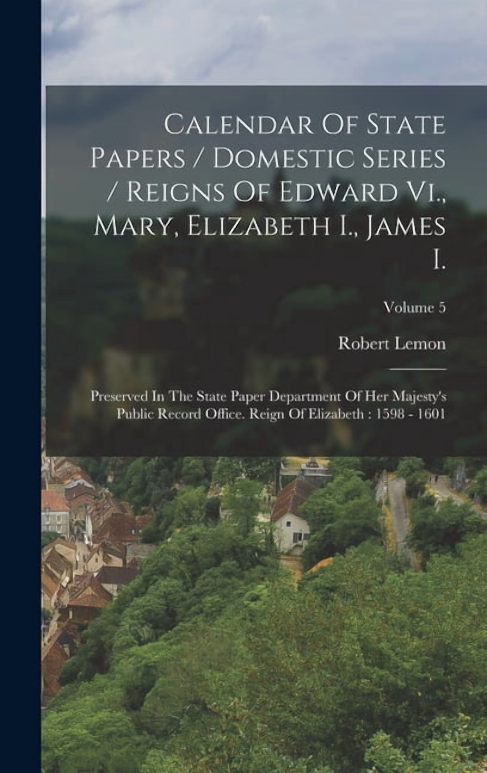 Calendar Of State Papers / Domestic Series / Reigns Of Edward Vi., Mary ...