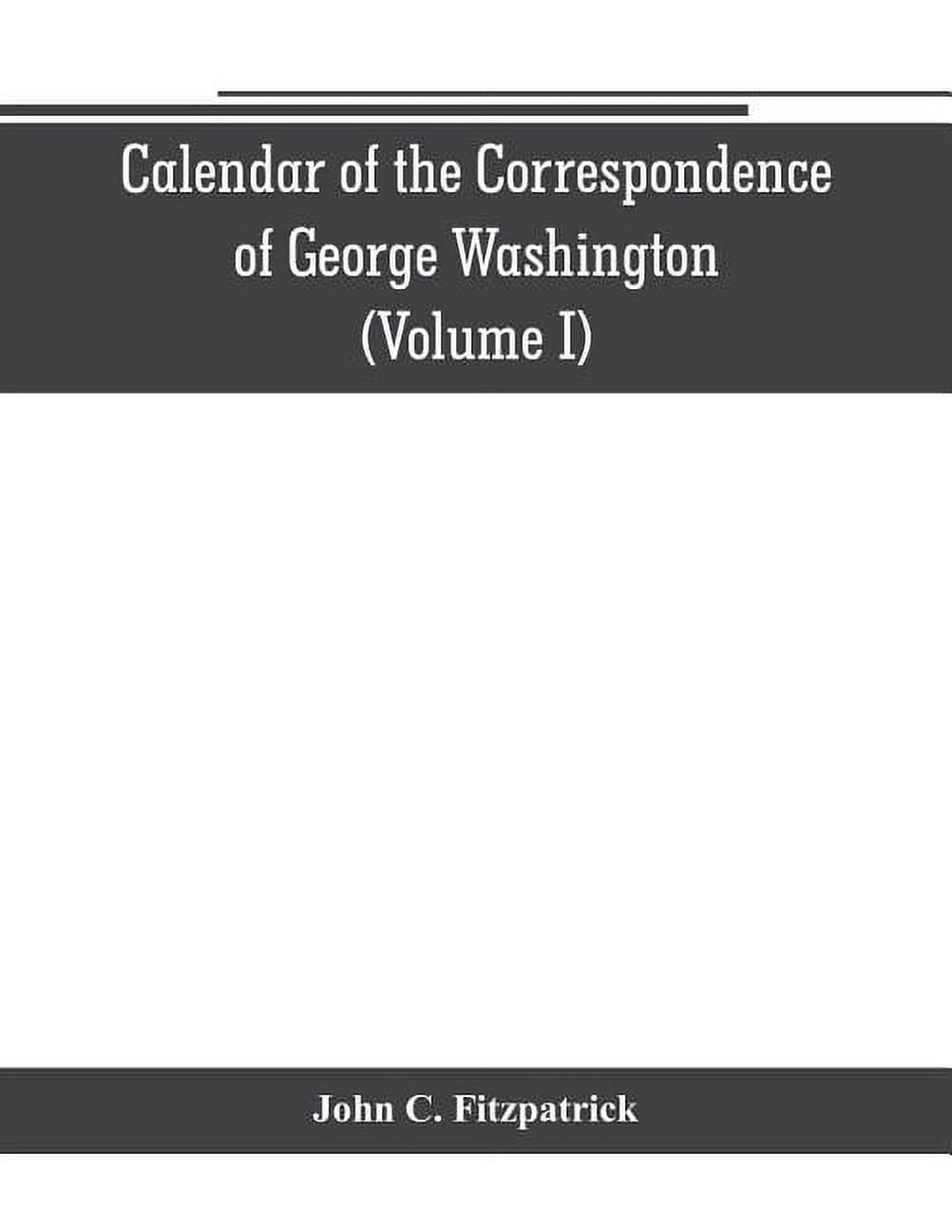Calendar of the correspondence of George Washington, commander in chief ...