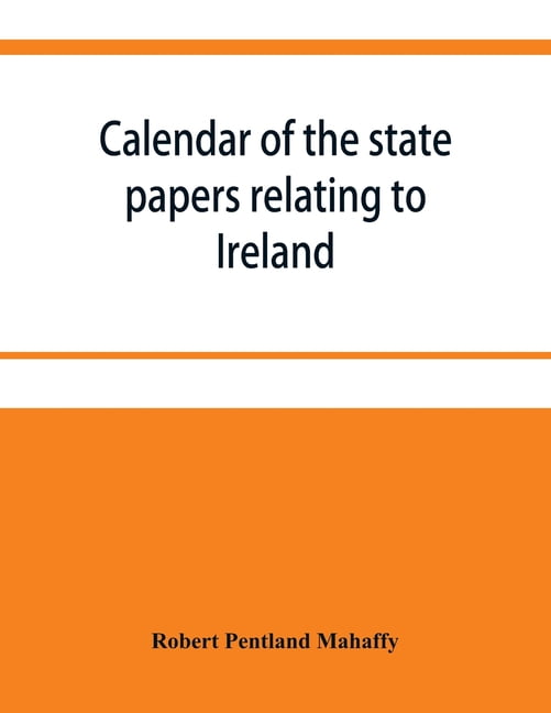 Calendar of the state papers relating to Ireland preserved in the ...