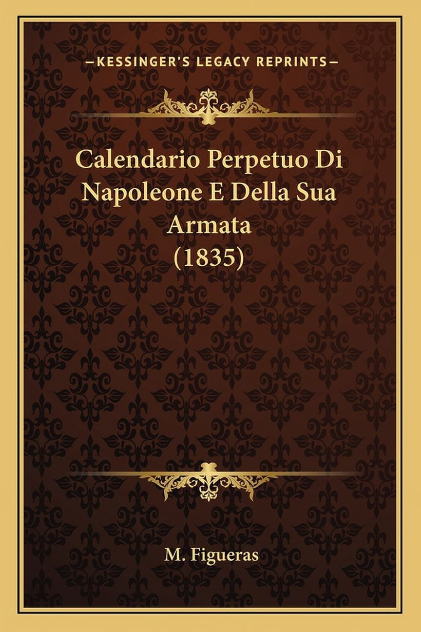 Calendario Perpetuo Di Napoleone E Della Sua Armata (1835) (Paperback ...