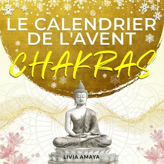 Calendrier de l'Avent Chakra: 24 jours pour harmoniser tes chakras et ...