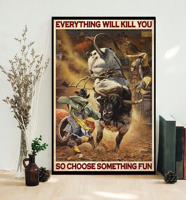 Calgary Rodeo Everything Will Kill You So Choose Something Fun Poster ...