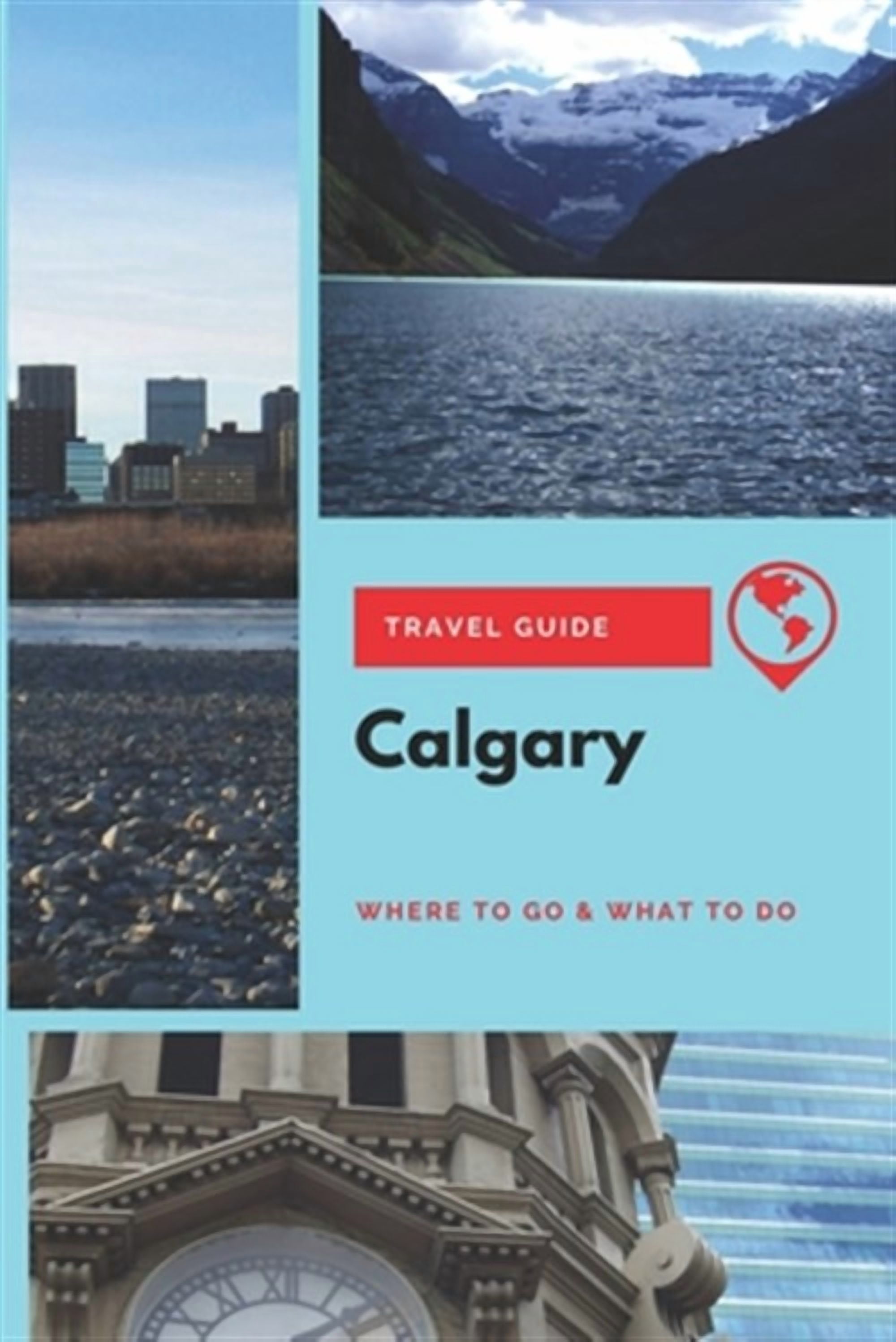 Calgary Travel Guide: Where to Go & What to Do (Paperback) by Stephanie ...