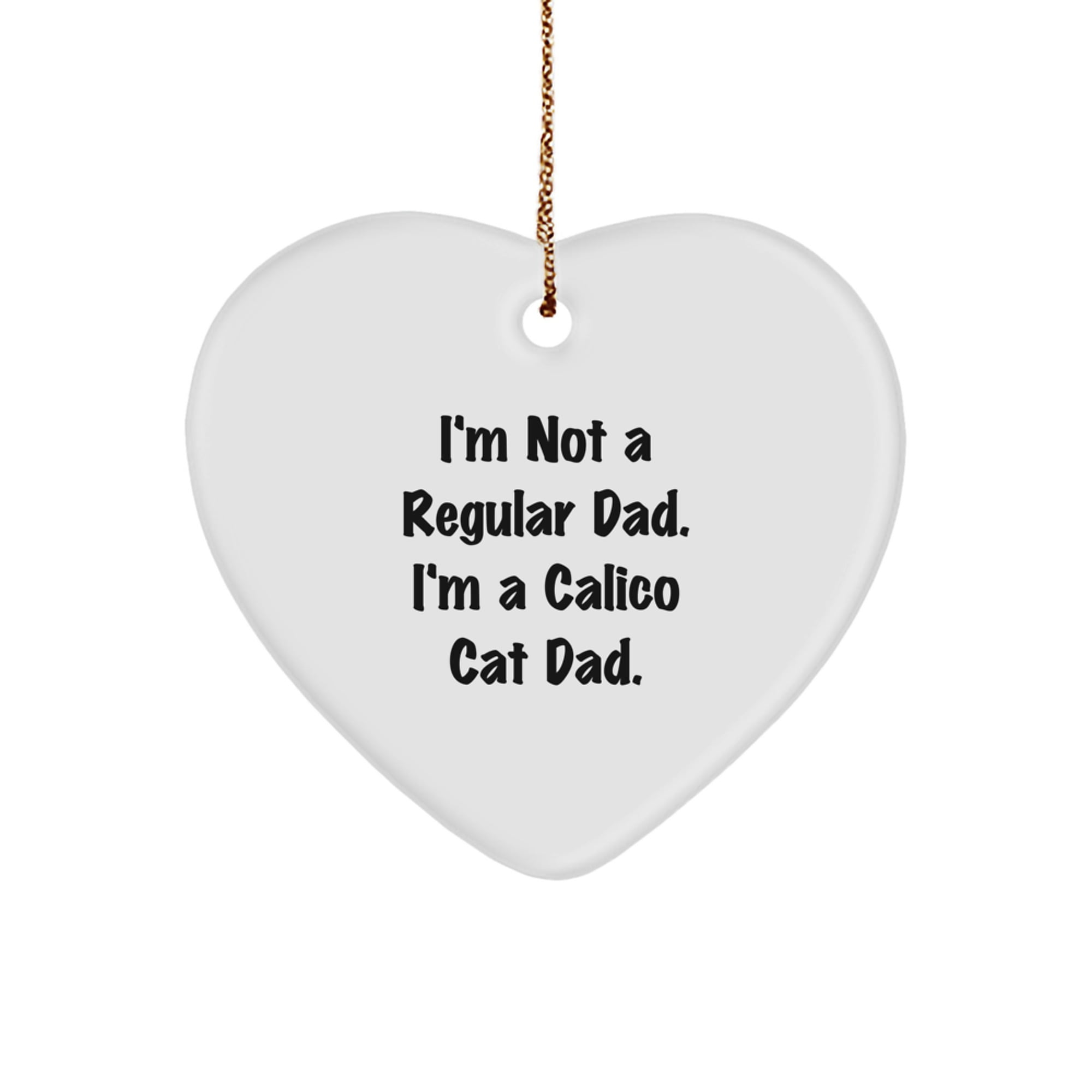 Calico Cat Dad Gifts from Men to Calico Cat Lovers - Funny Heart ...