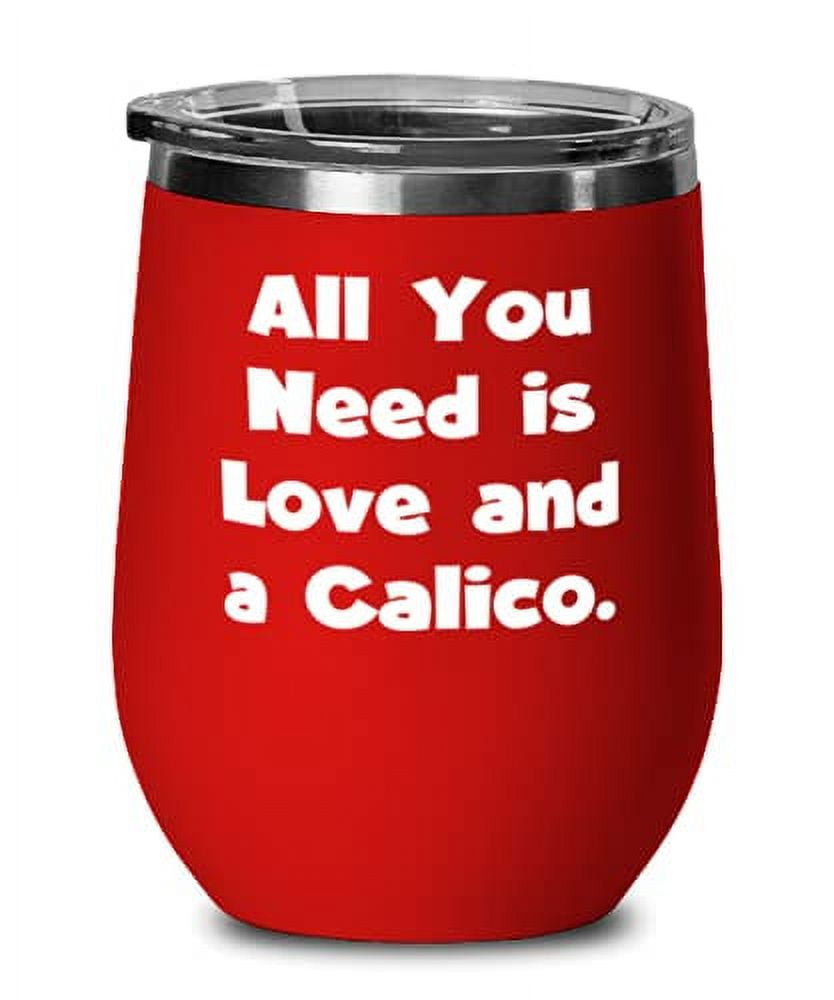 Calico Cat s For Cat Lovers, All You Need is Love and a Calico, Unique ...