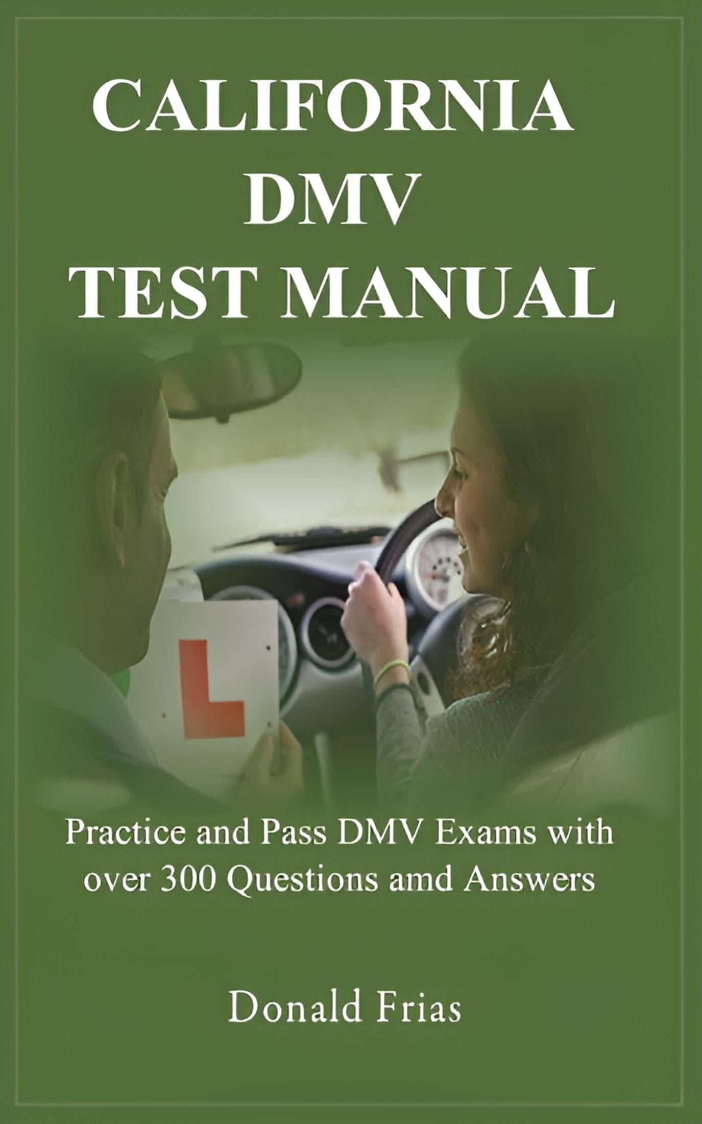 California DMV Test Manual: Practice and Pass DMV Exams with over 300 ...