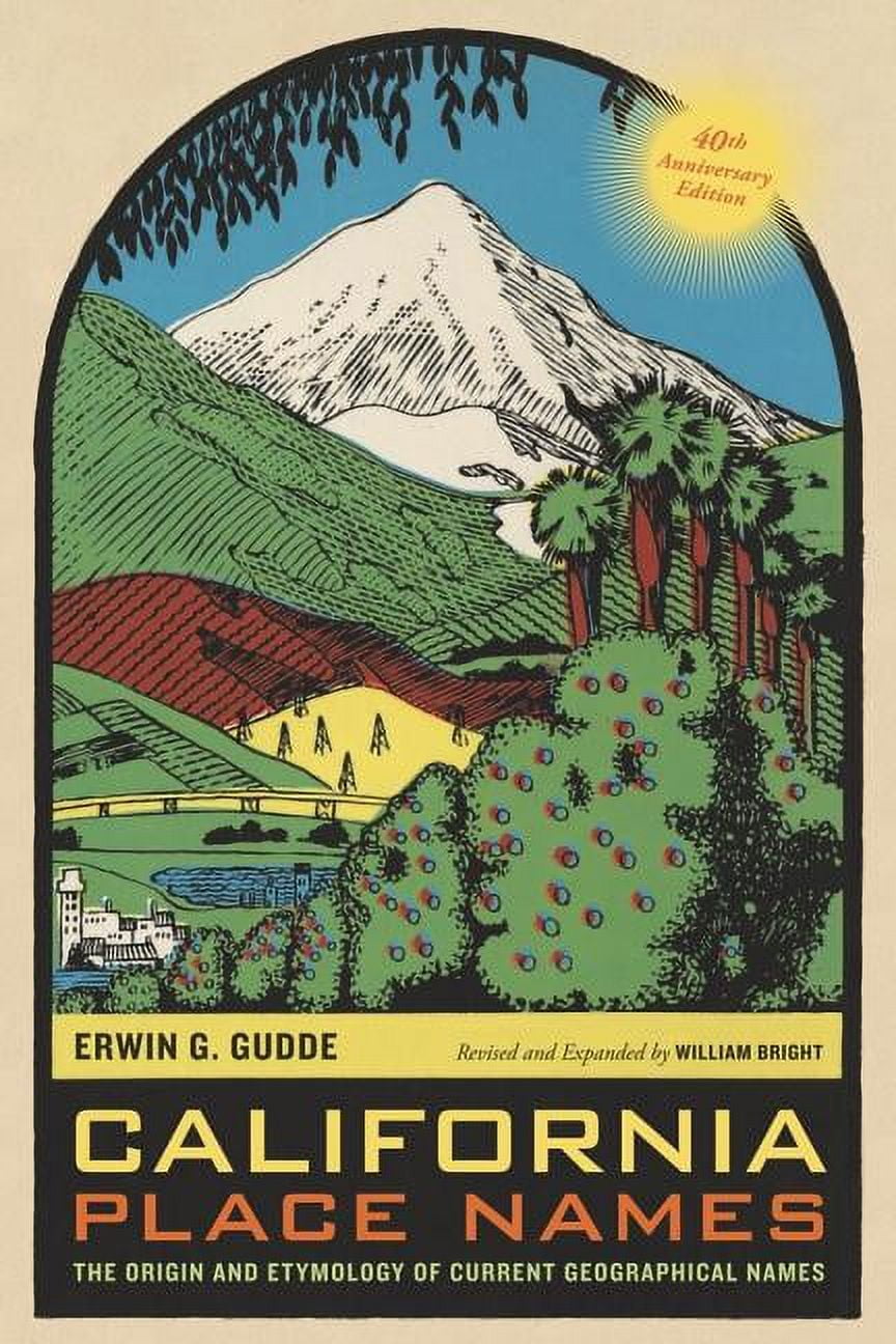 California Place Names, 40th Anniversary Edition: The Origin and ...