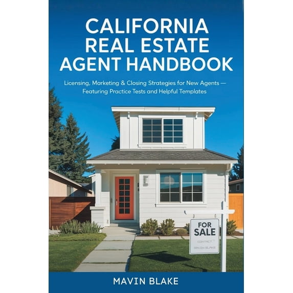 California Real Estate Agent Handbook: Licensing, Marketing & Closing ...