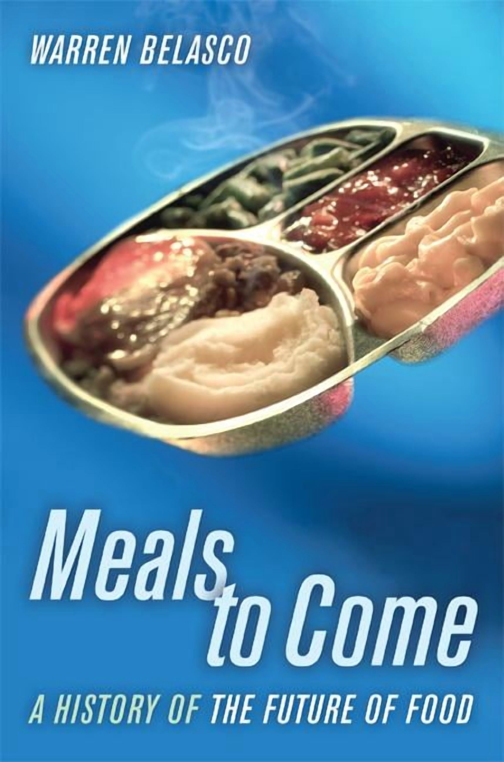 California Studies in Food and Culture Meals to Come: A History of the ...
