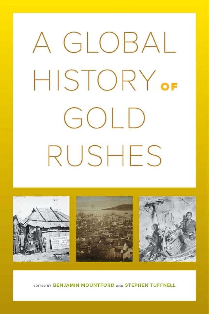 California World History Library A Global History of Gold Rushes ...