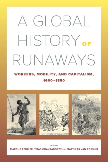 California World History Library A Global History of Runaways: Workers ...