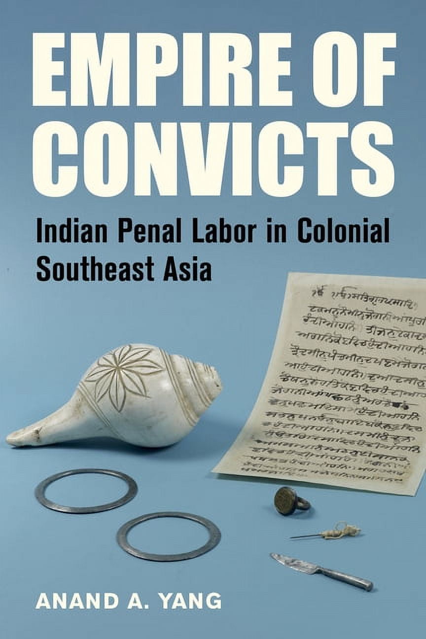 California World History Library Empire of Convicts: Indian Penal Labor ...