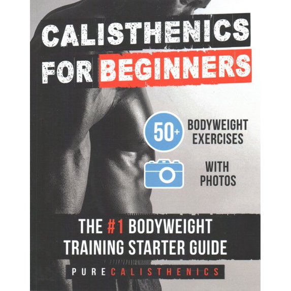 Calisthenics for Beginners: 50 Bodyweight Exercises - The #1 Bodyweight ...