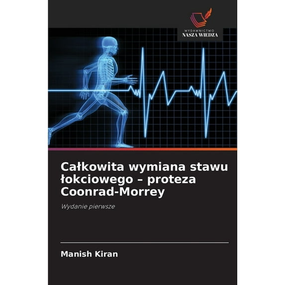Calkowita wymiana stawu lokciowego - proteza Coonrad-Morrey, (Paperback ...