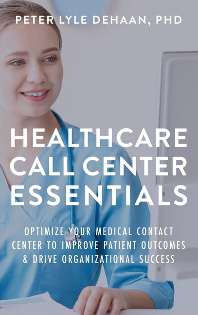 Call Center Success: Healthcare Call Center Essentials : Optimize Your ...