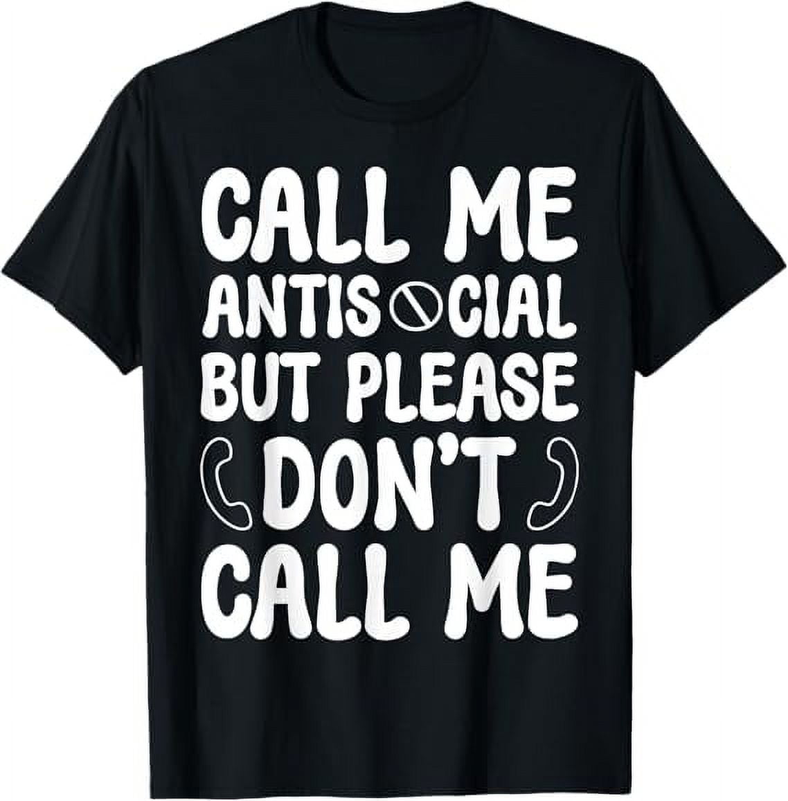 Call Me Antisocial But Please Don't Call Me Introvert T-Shirt - Walmart.com