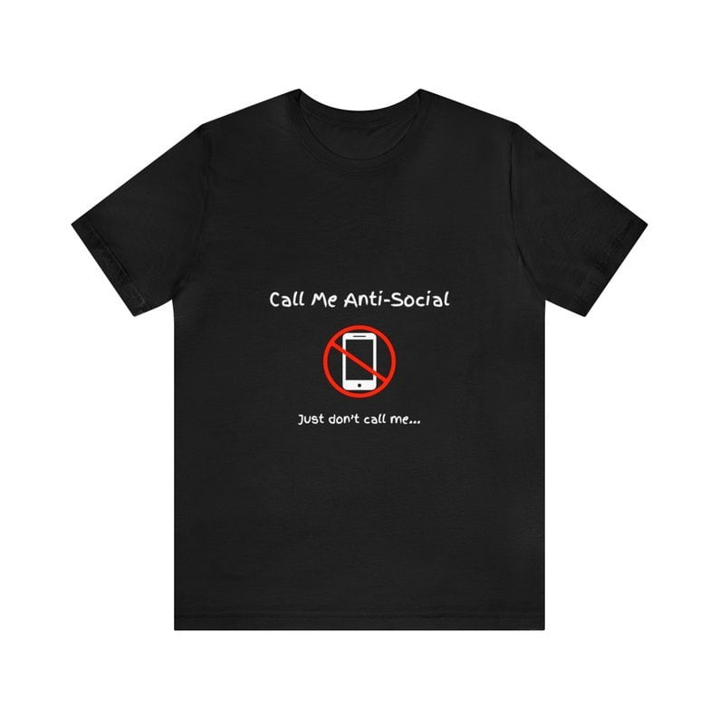 Call Me Antisocial Just Don't Call Me Graphic Tee, Funny Anti-Social ...
