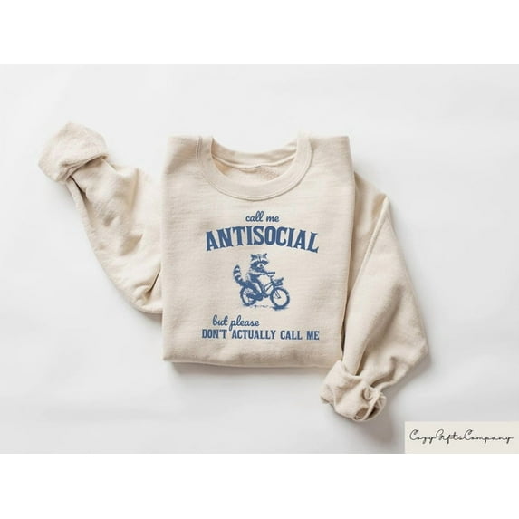 Call Me Antisocial Sweatshirt, But Don't Actually Call Me T-shirt ...