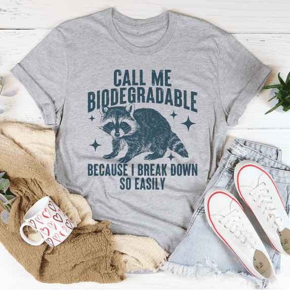 Call Me Biodegradable Because I Break Down So Easily Tee Athletic ...