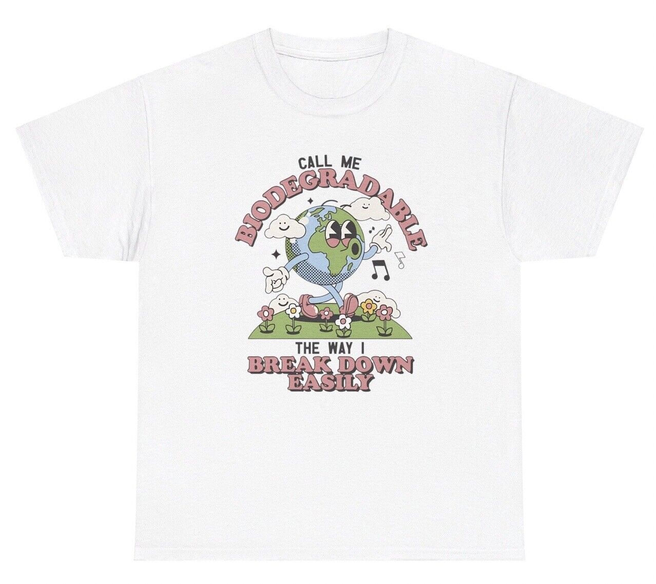 Call Me Biodegradable The Way I Break Down Easy T Shirt Funny Eco ...