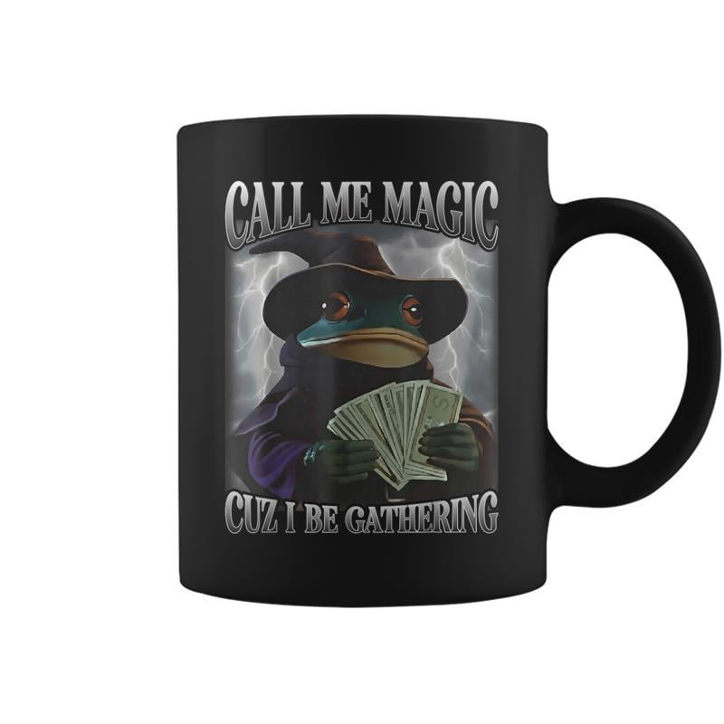 Call Me Magic Cuz I Be Gathering Frog Money Mage Gamer Coffee Mugs ...