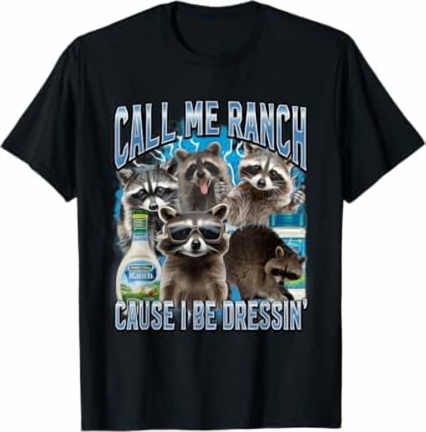 Call Me Ranch Cause I Be Dressing Funny Raccoon Meme T-Shirt - Walmart.com