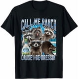 Call Me Ranch Cause I Be Dressing Funny Raccoon Meme T-Shirt - Walmart.com