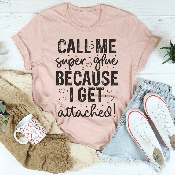 Call Me Super Glue Because I Get Attached Tee Peachy Sunday T-Shirt - Walmart.com