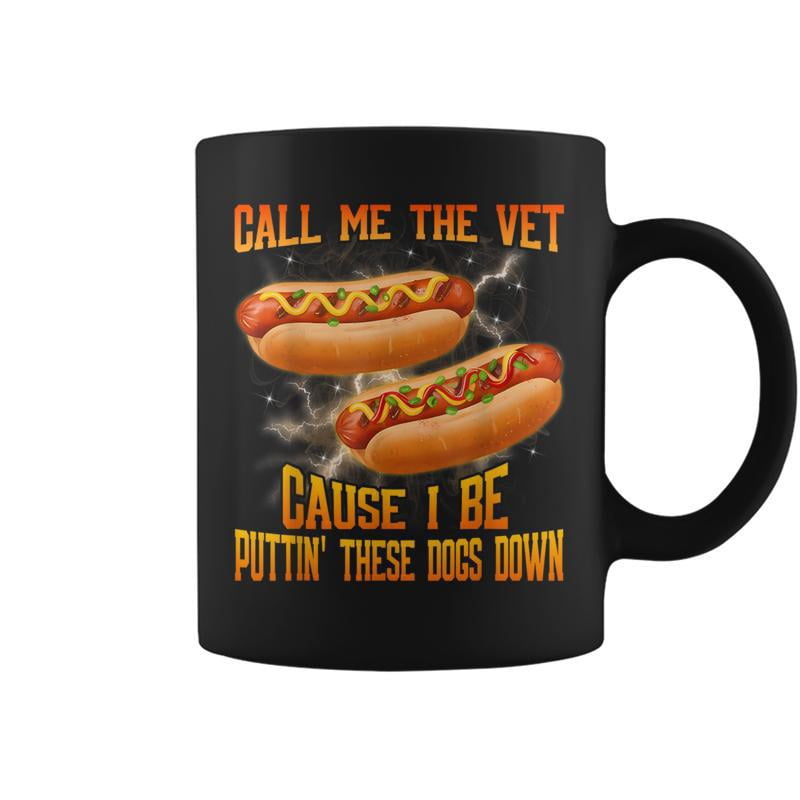 Call Me The Vet Cause I Be Hot Dog Meme Coffee Mugs - Walmart.com