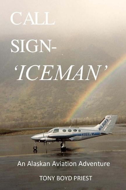 Call Sign - Iceman: An Alaskan Aviation Adventure - Walmart.com
