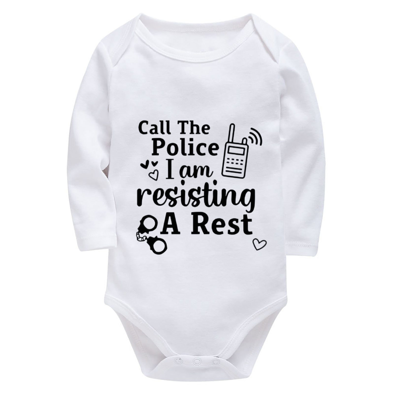 Call The Police I Am Resisting A Rest Cute Newborn Outfits Long Sleeve ...