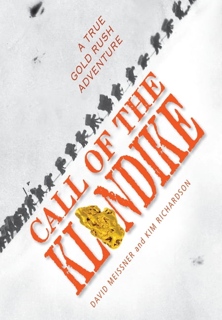 Call of the Klondike : A True Gold Rush Adventure (Hardcover) - Walmart.com