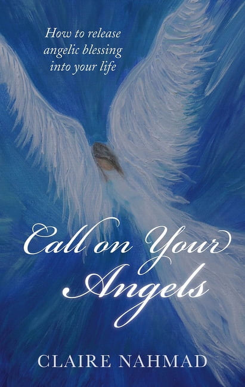 Call on Your Angels : How to Release Angelic Blessings into Your Life ...