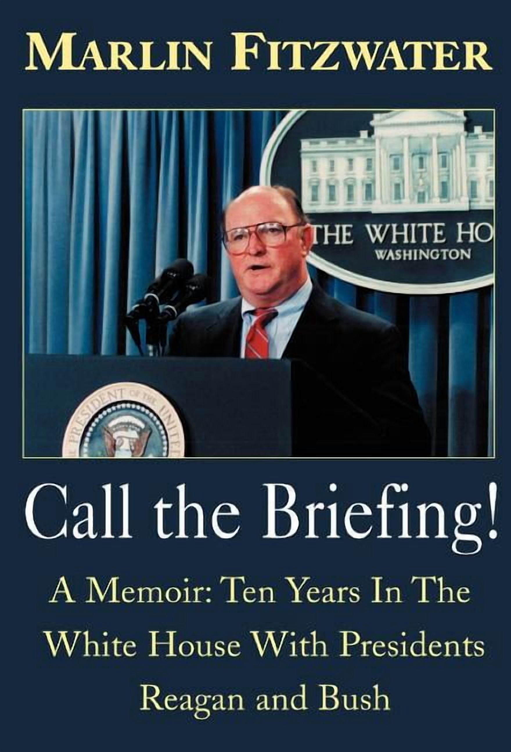 Call the Briefing: A Memoir of Ten Years in the White House with ...