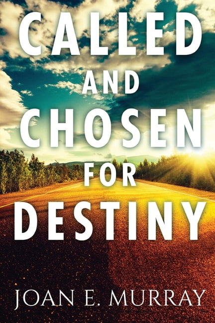 Called and Chosen For Destiny: Knowing And Fulfilling Your Destiny In ...