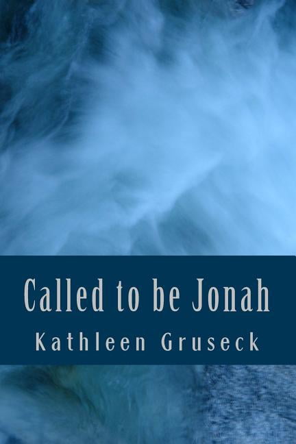 Called to Be Jonah : Walking with God with Purpose and Mission ...