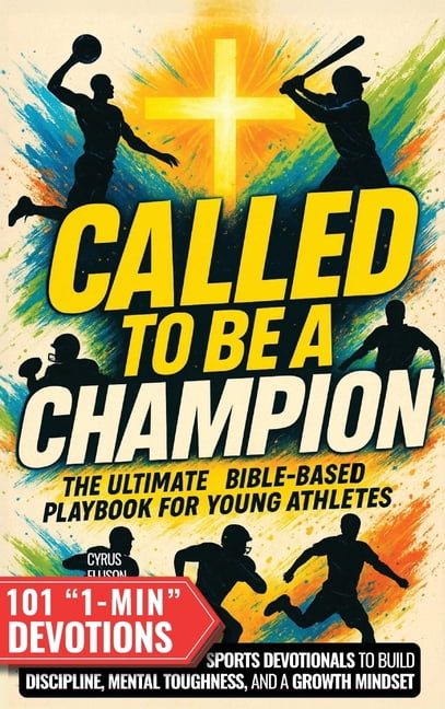 Called to Be a Champion: The Ultimate Bible-Based Playbook for Young ...